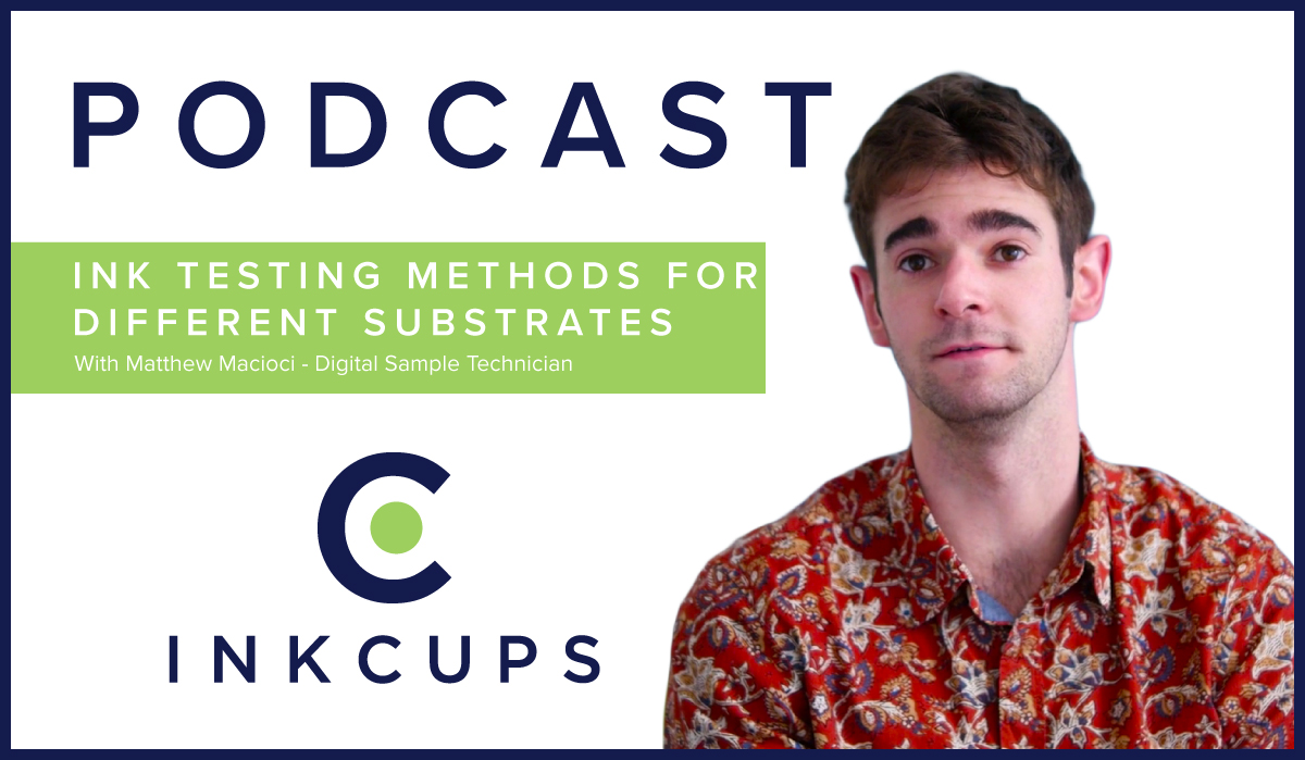 Ink Testing Methods for Different Substrates (Podcast) - Inkcups